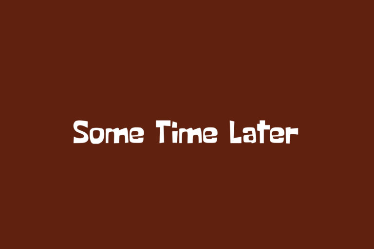 Some Time Later | Fonts Shmonts