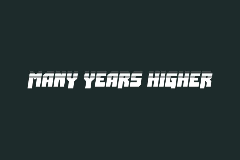 Many Years Higher | Fonts Shmonts